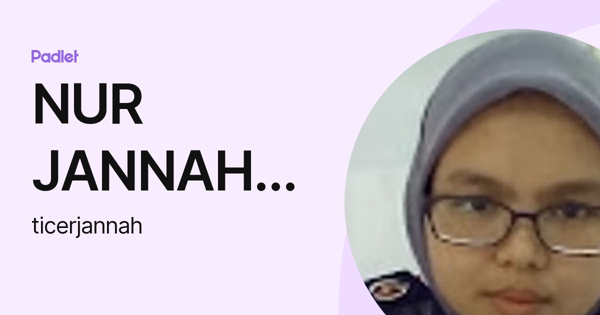 NUR JANNAH BINTI MOHAMAD NIZAM Moe (ticerjannah) profile | Padlet