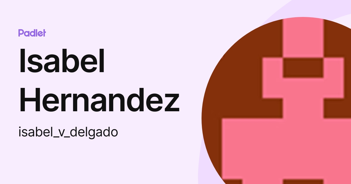 Isabel Hernandez (isabel_v_delgado) profile | Padlet