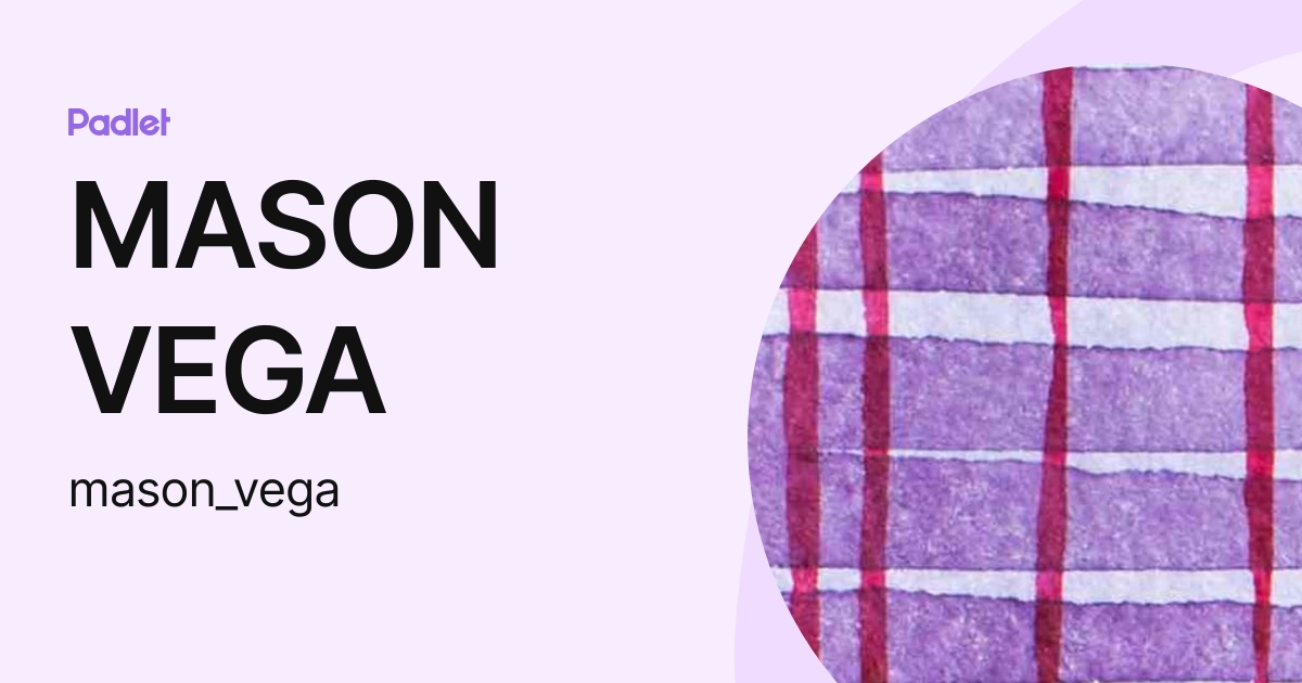 MASON VEGA (mason_vega) profile | Padlet