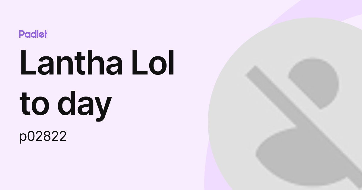 Lantha Lol to day (p02822) profile | Padlet