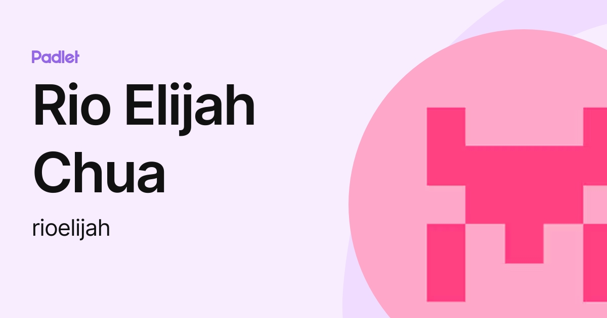 Rio Elijah Chua (rioelijah) profile | Padlet