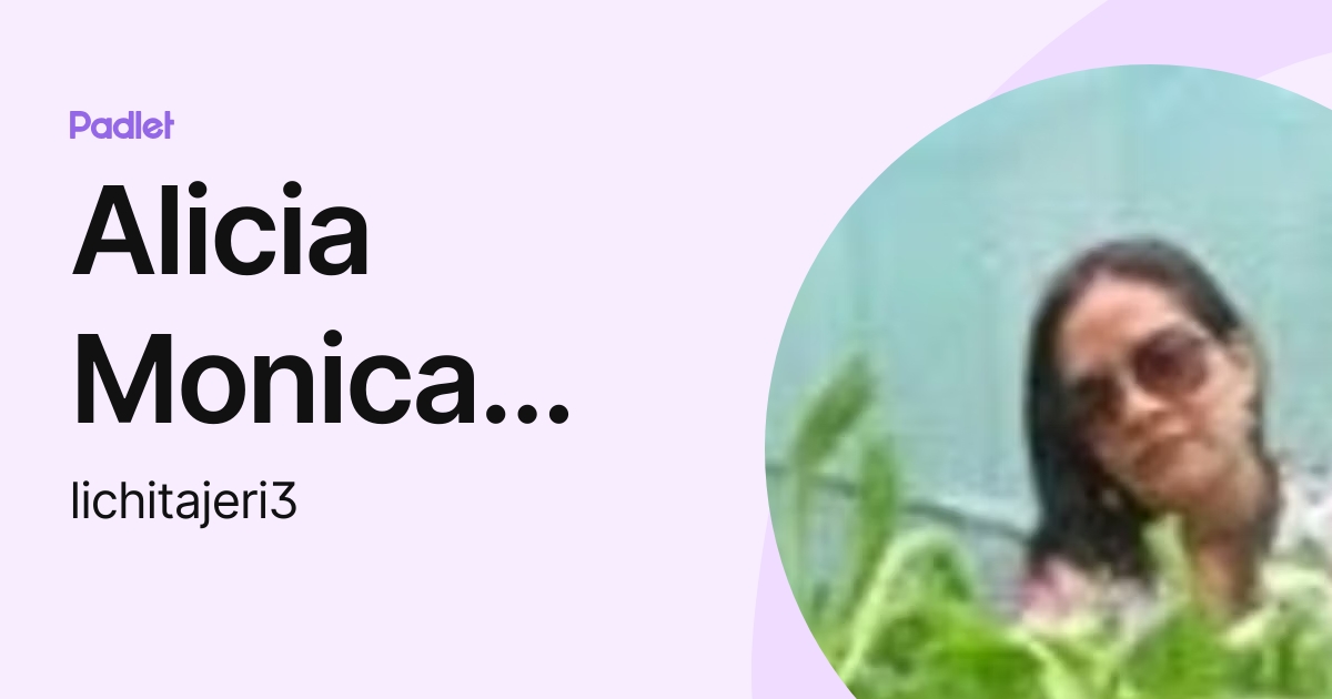 Alicia Monica Jeri Sandoval (lichitajeri3) profile | Padlet