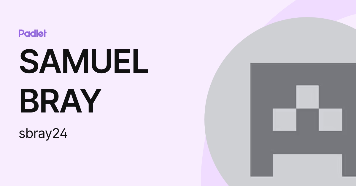 SAMUEL BRAY (sbray24) profile | Padlet