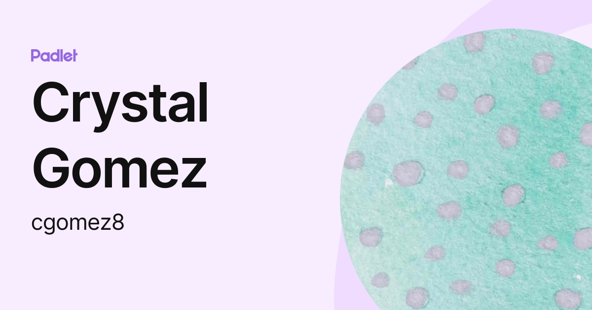 Crystal Gomez (cgomez8) profile | Padlet