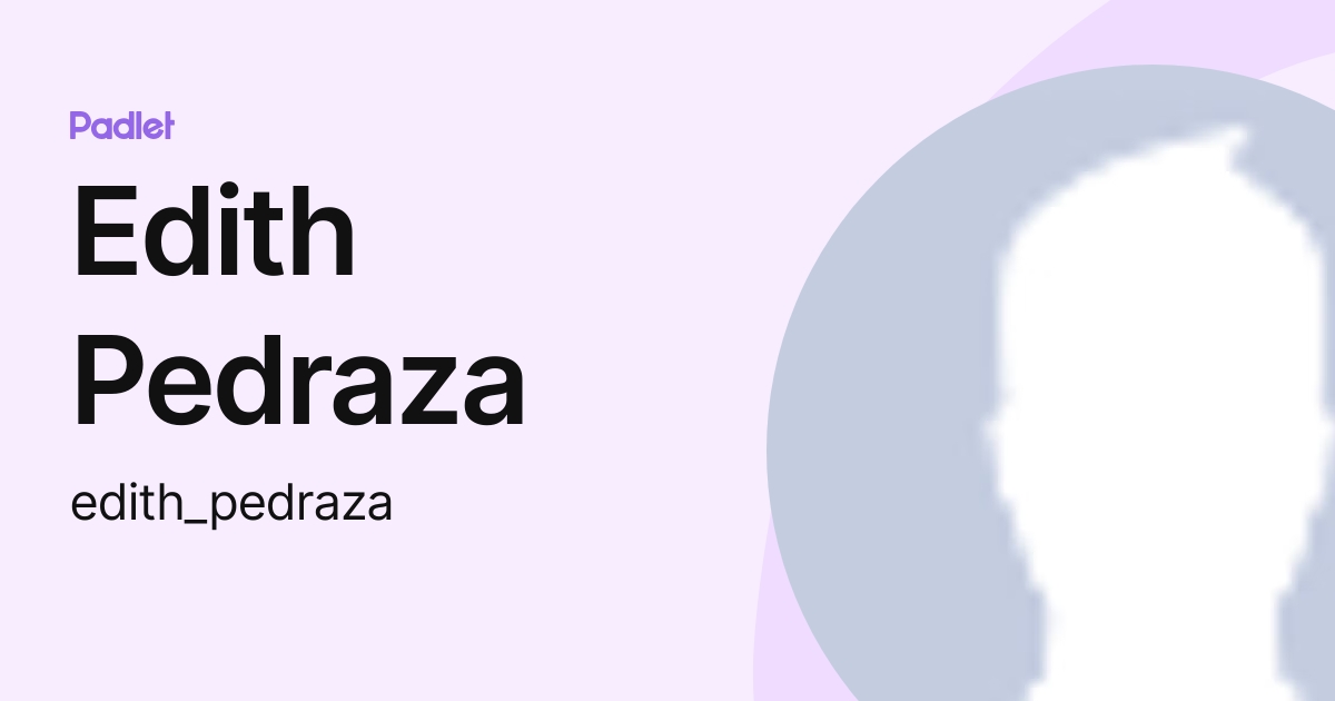 Edith Pedraza (edith_pedraza) profile | Padlet