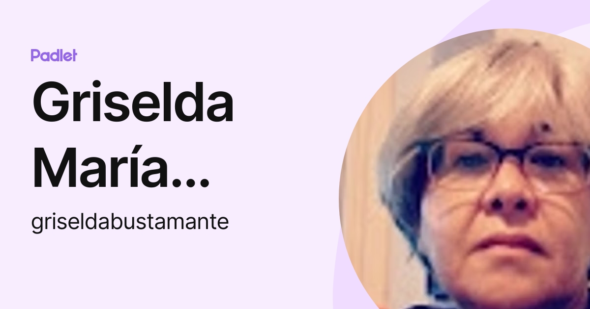 Griselda María Bustamante Figueroa (griseldabustamante) profile | Padlet