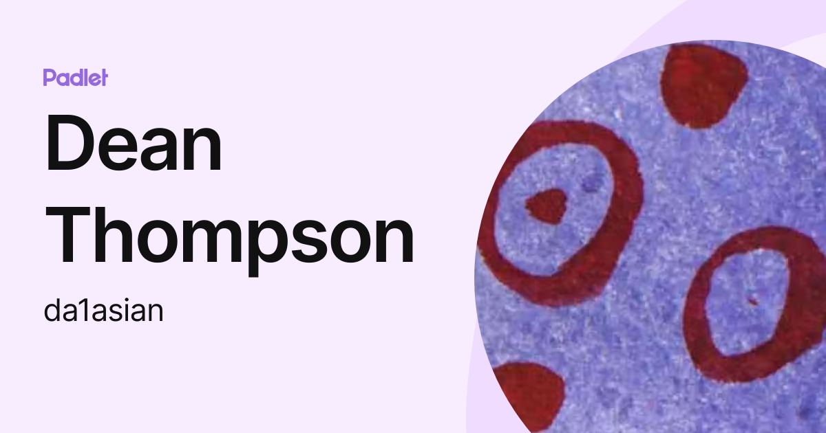 Dean Thompson (da1asian) profile | Padlet