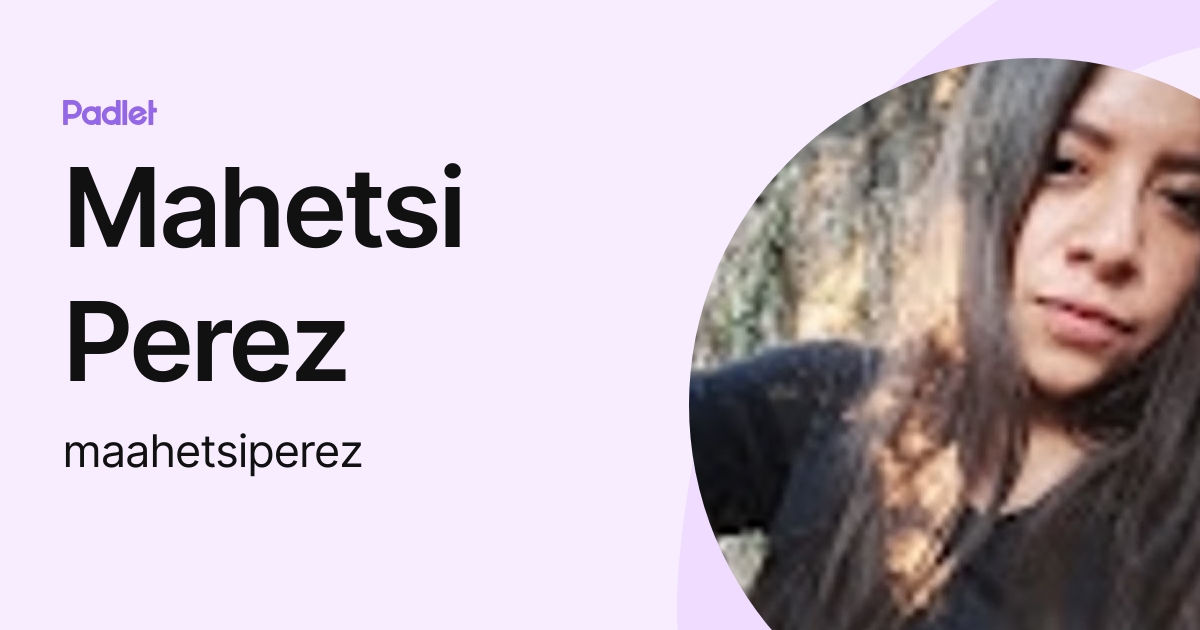 Mahetsi Perez (maahetsiperez) profile | Padlet