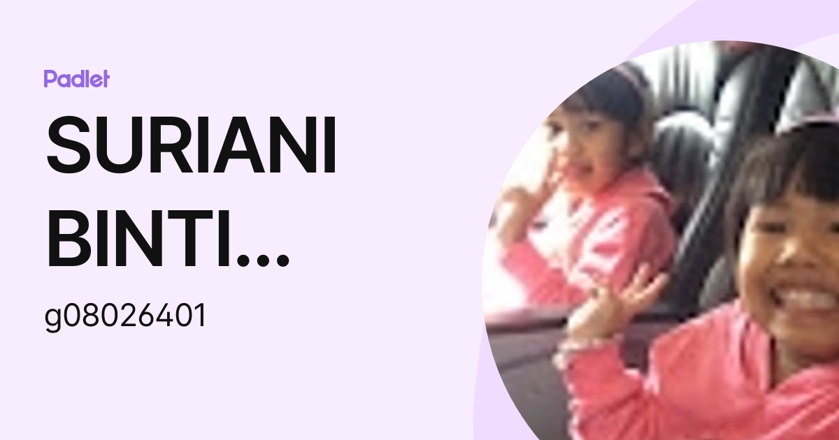 SURIANI BINTI SUDIRMAN Moe (g08026401) profile | Padlet