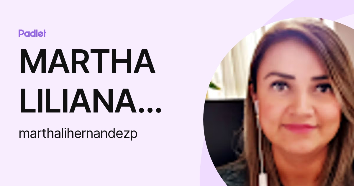 MARTHA LILIANA HERNANDEZ PEREZ (marthalihernandezp) profile | Padlet