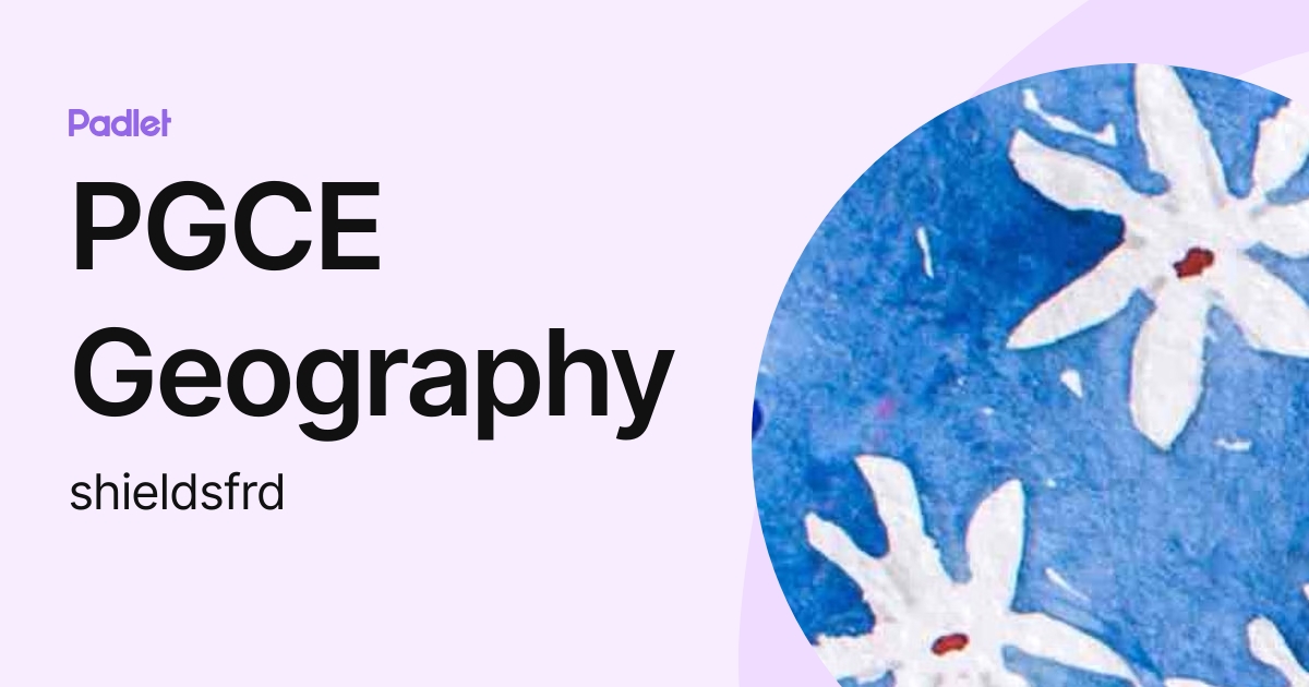 PGCE Geography (shieldsfrd) profile | Padlet