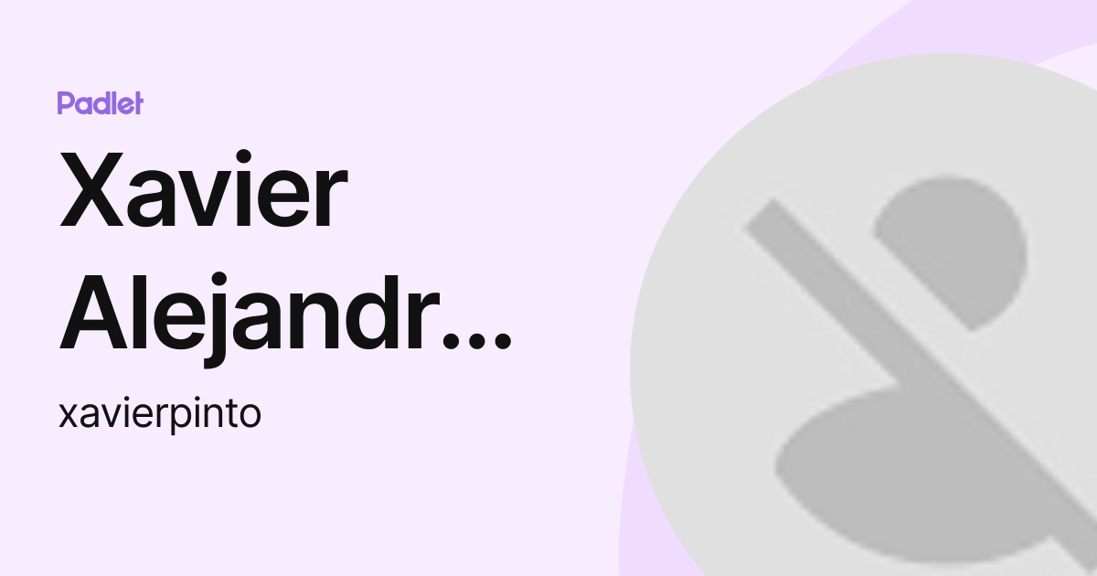 Xavier Alejandro Pinto Espinosa (xavierpinto) profile | Padlet