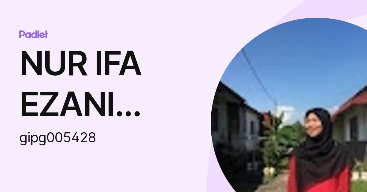 NUR IFA EZANI BINTI RAMLE Moe (gipg005428) profile | Padlet