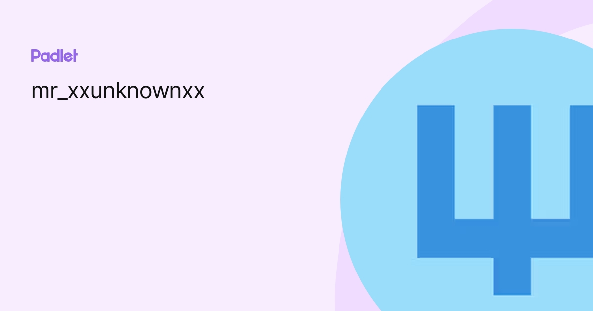 mr_xxunknownxx profile | Padlet