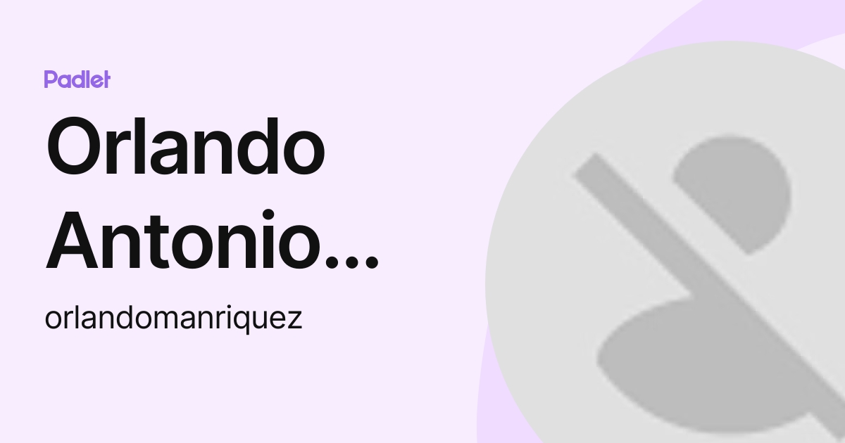 Orlando Antonio Manríquez Amador (orlandomanriquez) profile | Padlet