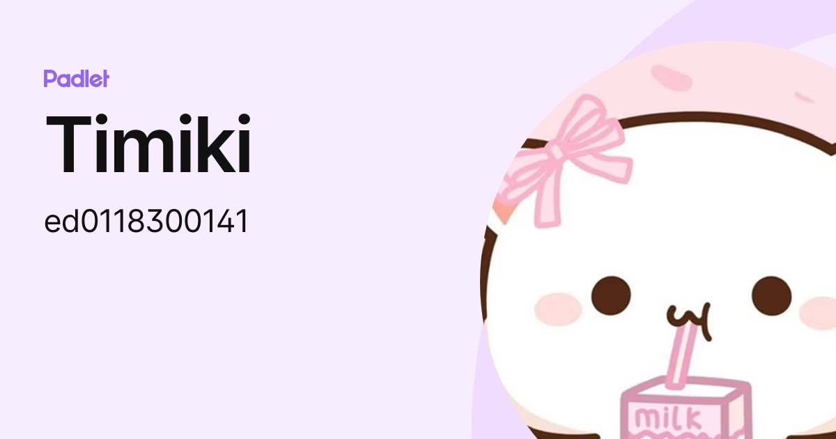 Timiki (ed0118300141) profile | Padlet