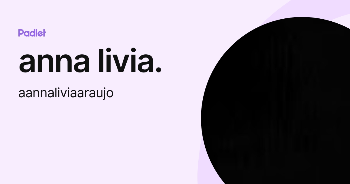 anna livia. (aannaliviaaraujo) profile | Padlet