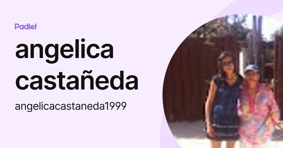 angelica castañeda (angelicacastaneda1999) profile | Padlet