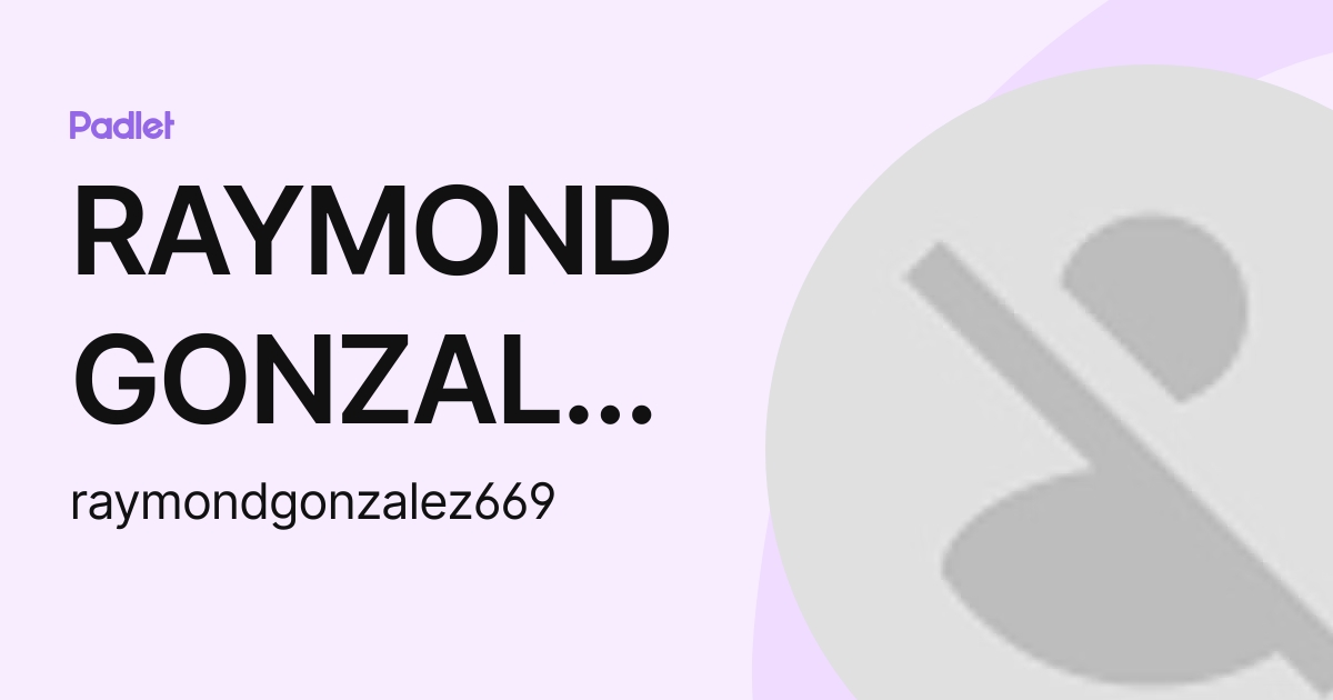 RAYMOND GONZALEZ (raymondgonzalez669) profile | Padlet