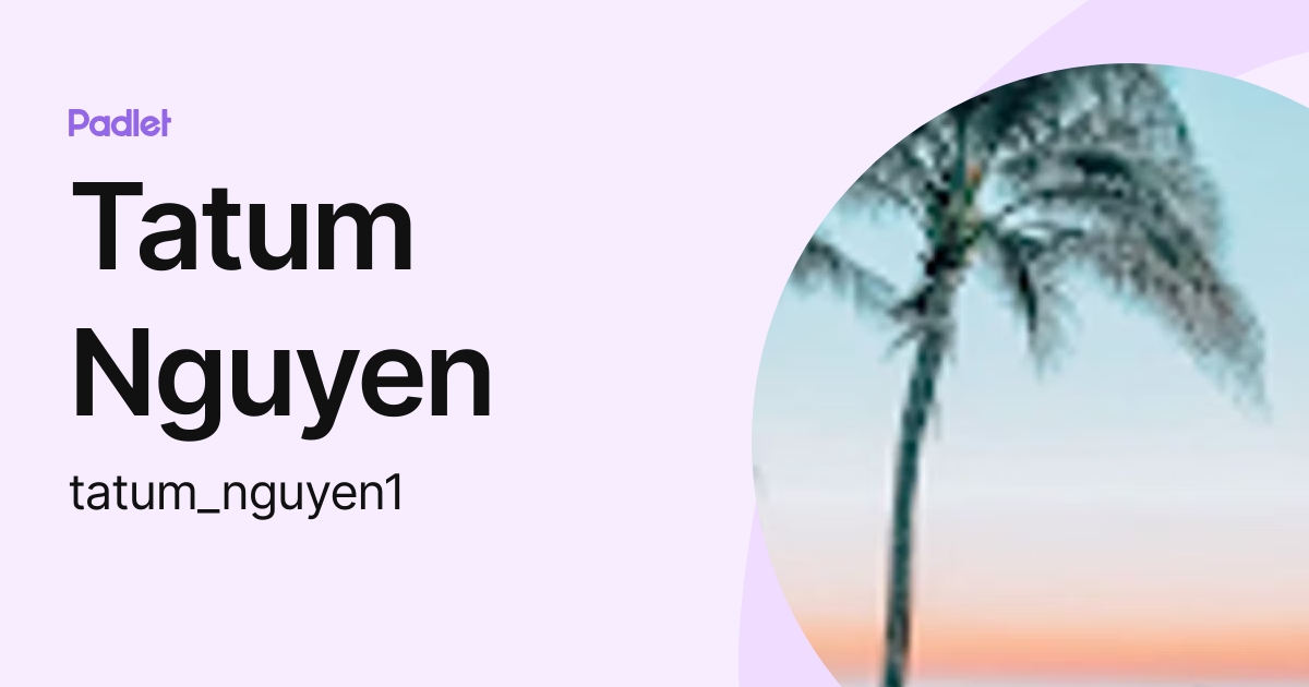 Tatum Nguyen (tatum_nguyen1) profile | Padlet