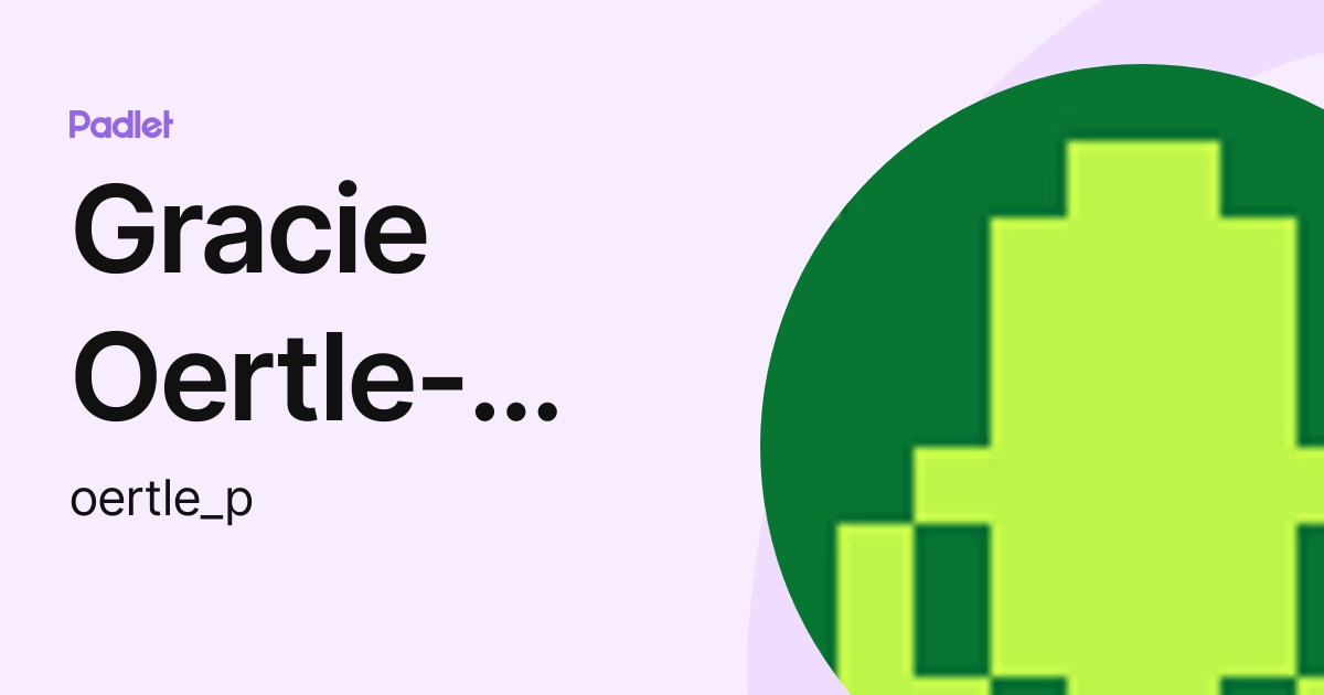 Gracie Oertle-Pucket (oertle_p) profile | Padlet