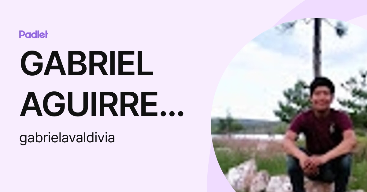 GABRIEL AGUIRRE VALDIVIA (gabrielavaldivia) profile | Padlet