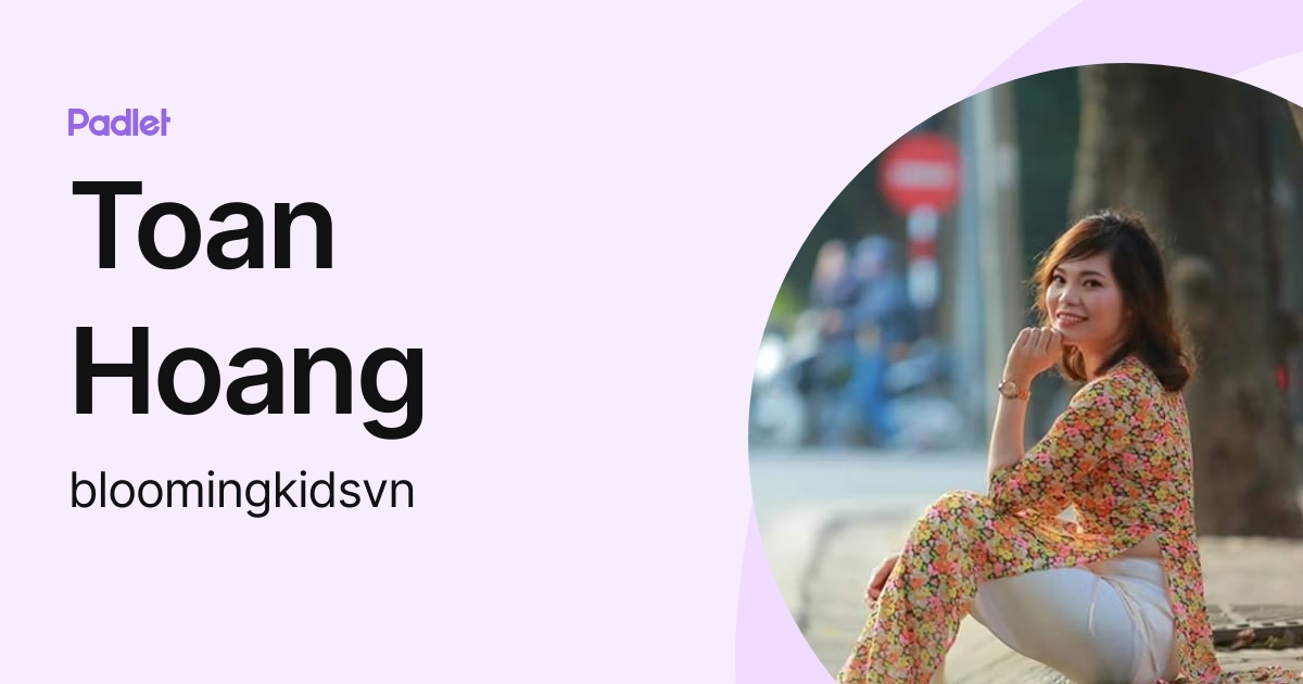 Toan Hoang (bloomingkidsvn) profile | Padlet