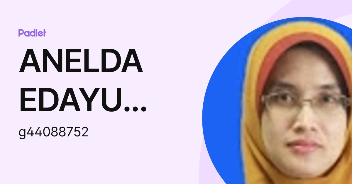 ANELDA EDAYU BINTI ARIFFIN Moe (g44088752) profile | Padlet