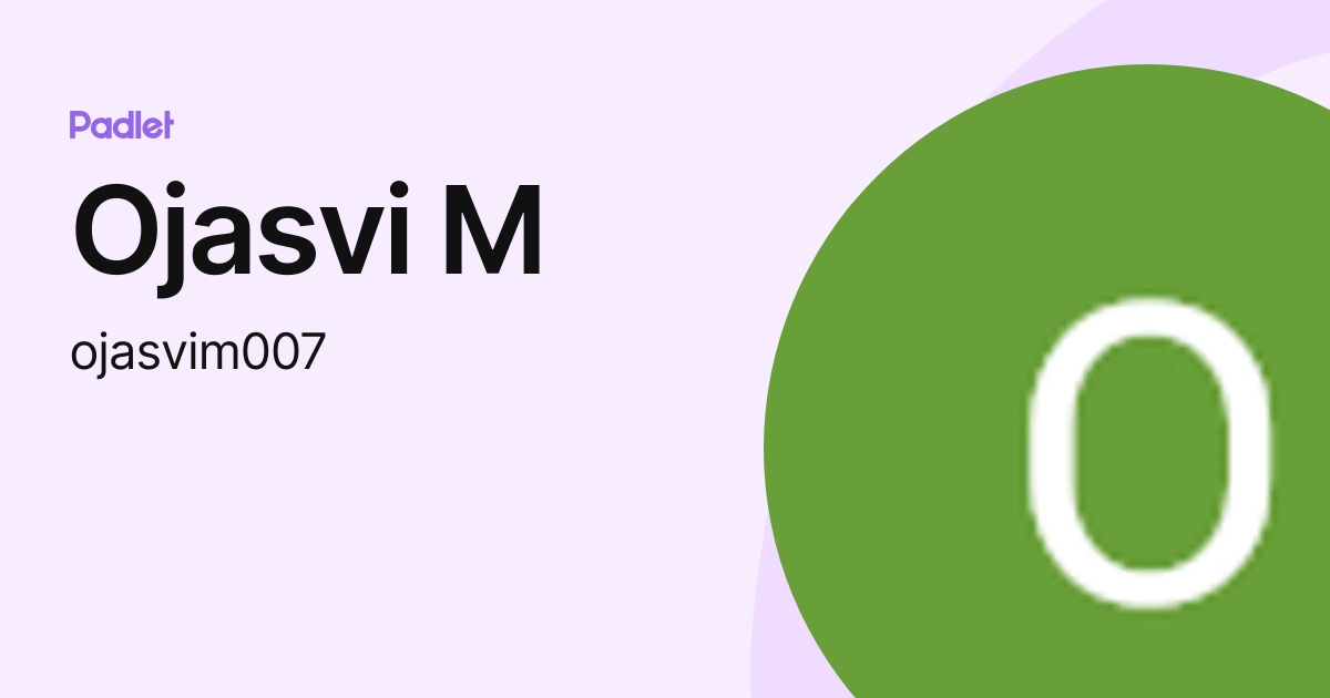 Ojasvi M (ojasvim007) profile | Padlet