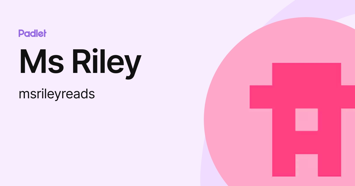 Ms Riley (msrileyreads) profile | Padlet