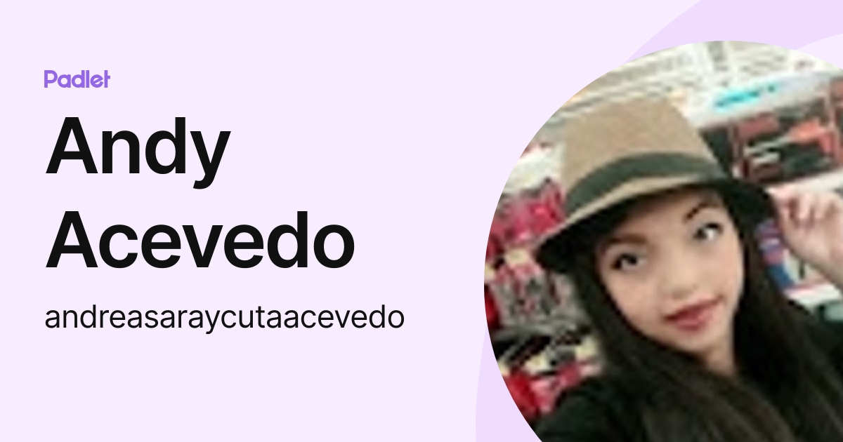 Andy Acevedo (andreasaraycutaacevedo) profile | Padlet