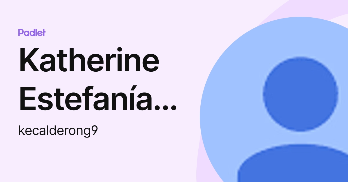 Katherine Estefanía Calderón (kecalderong9) profile | Padlet