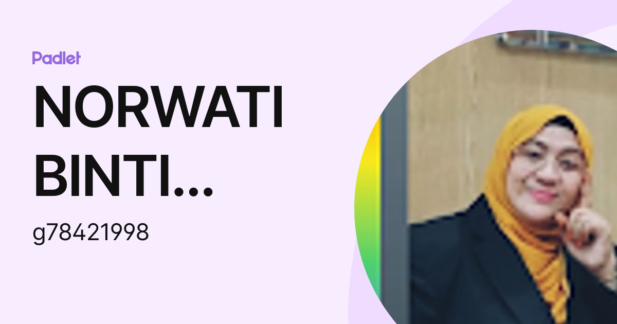 NORWATI BINTI MOHD ZAIN Moe (g78421998) profile | Padlet