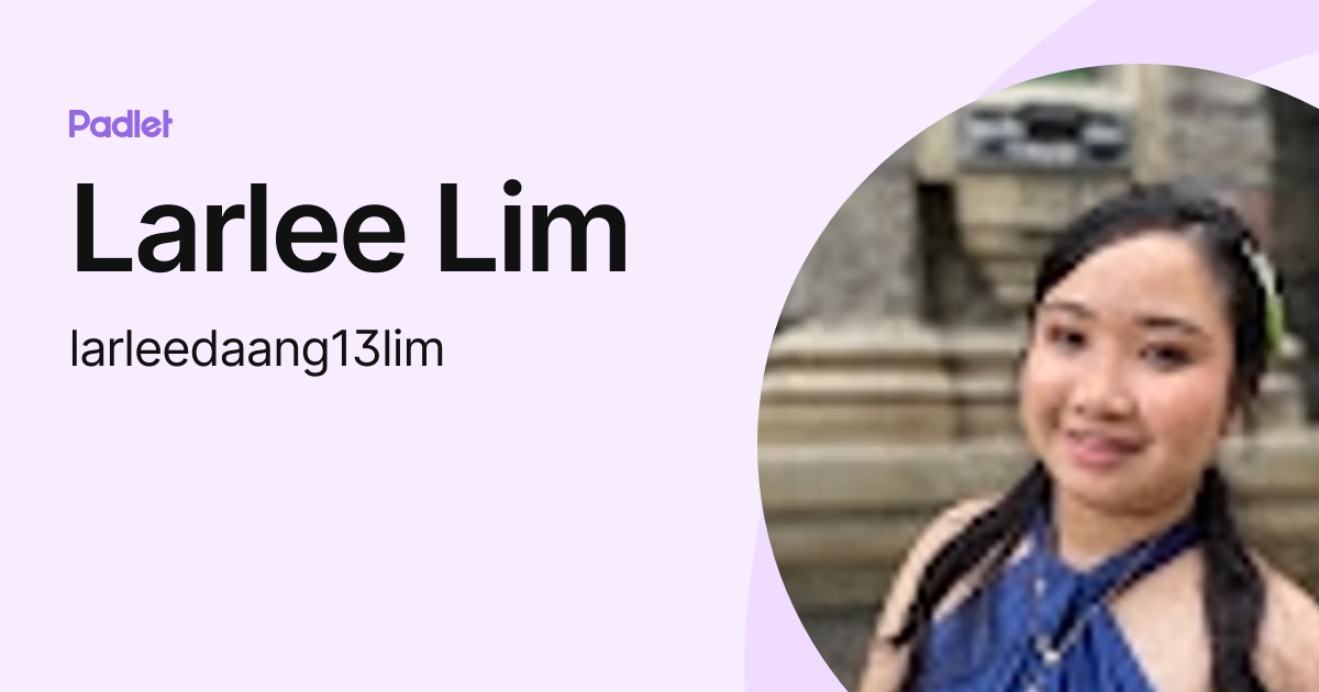 Larlee Lim (larleedaang13lim) profile | Padlet