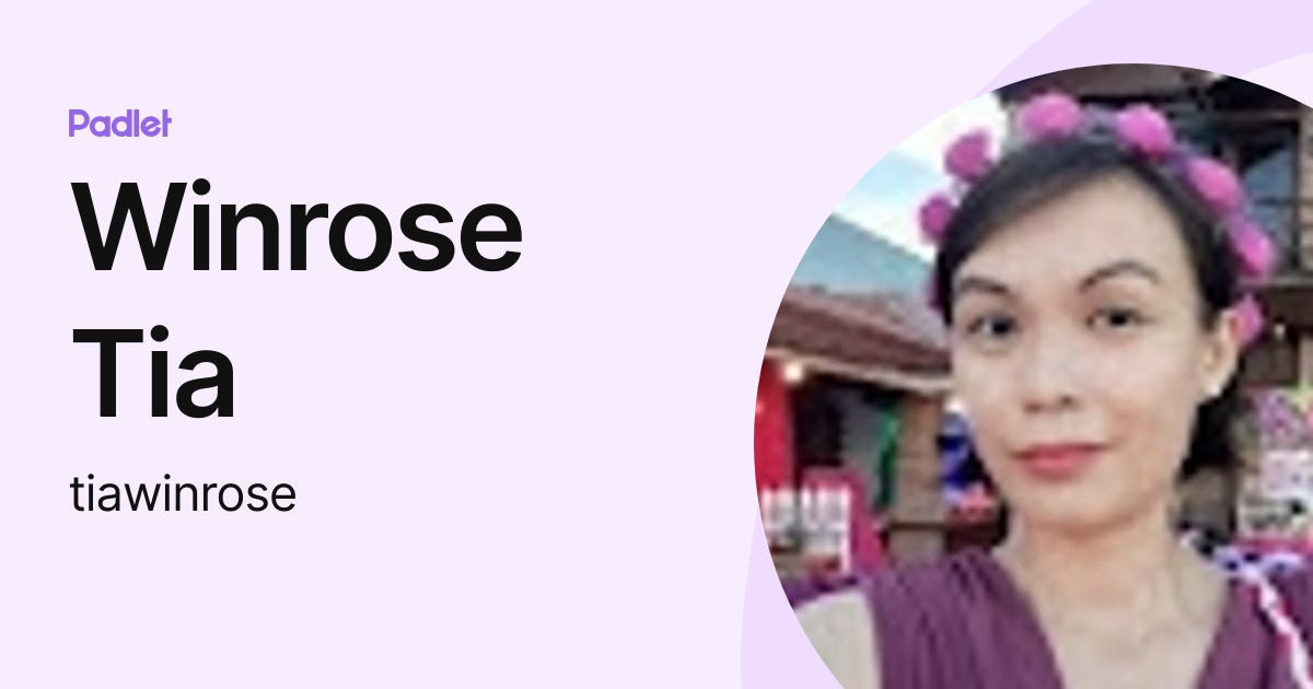 Winrose Tia (tiawinrose) profile | Padlet