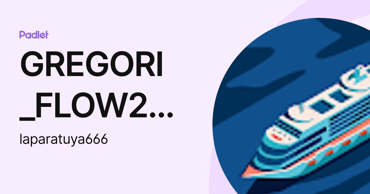 GREGORI _FLOW2000 (laparatuya666) profile | Padlet