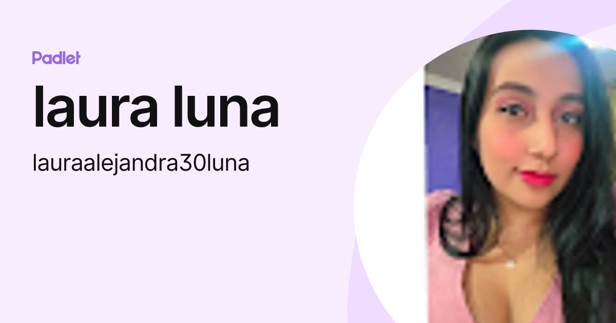 laura luna (lauraalejandra30luna) profile | Padlet