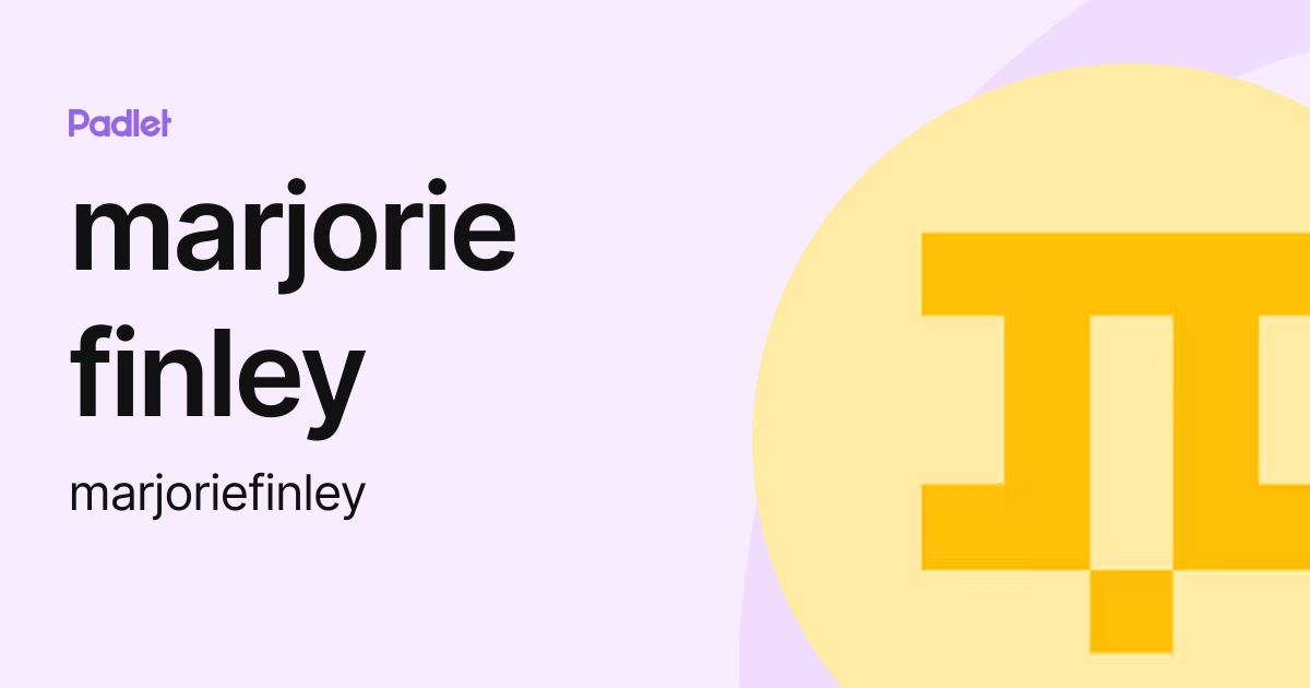 marjorie finley (marjoriefinley) profile | Padlet