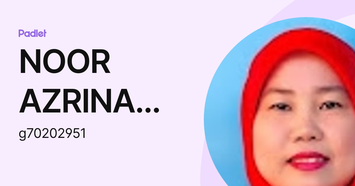 NOOR AZRINA BINTI MAZLAN Moe (g70202951) profile | Padlet