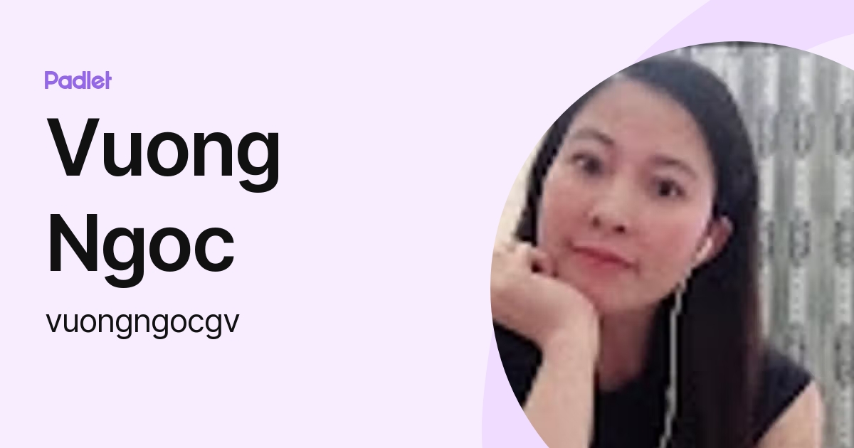 Vuong Ngoc (vuongngocgv) profile | Padlet