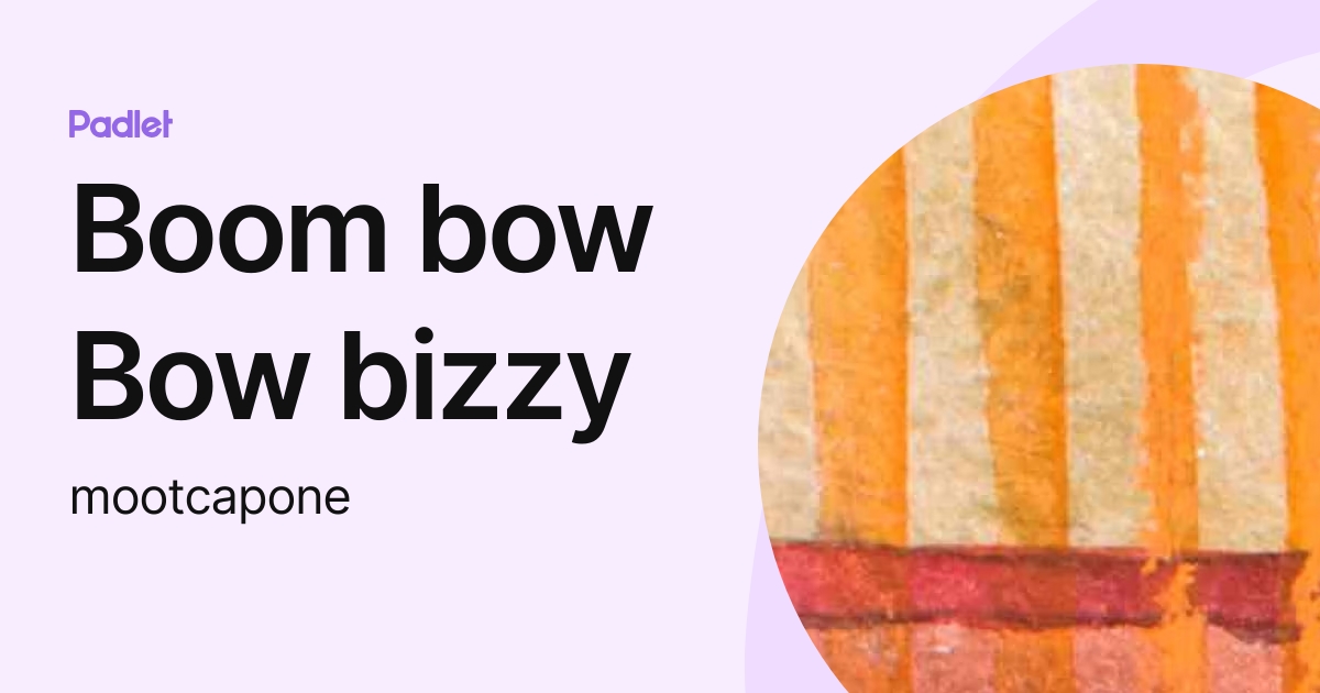 Boom bow Bow bizzy (mootcapone) profile | Padlet