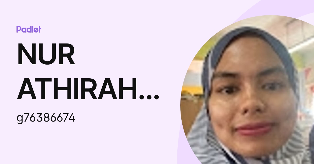 NUR ATHIRAH BAZILAH BINTI MOHD ROWI Moe (g76386674) profile | Padlet