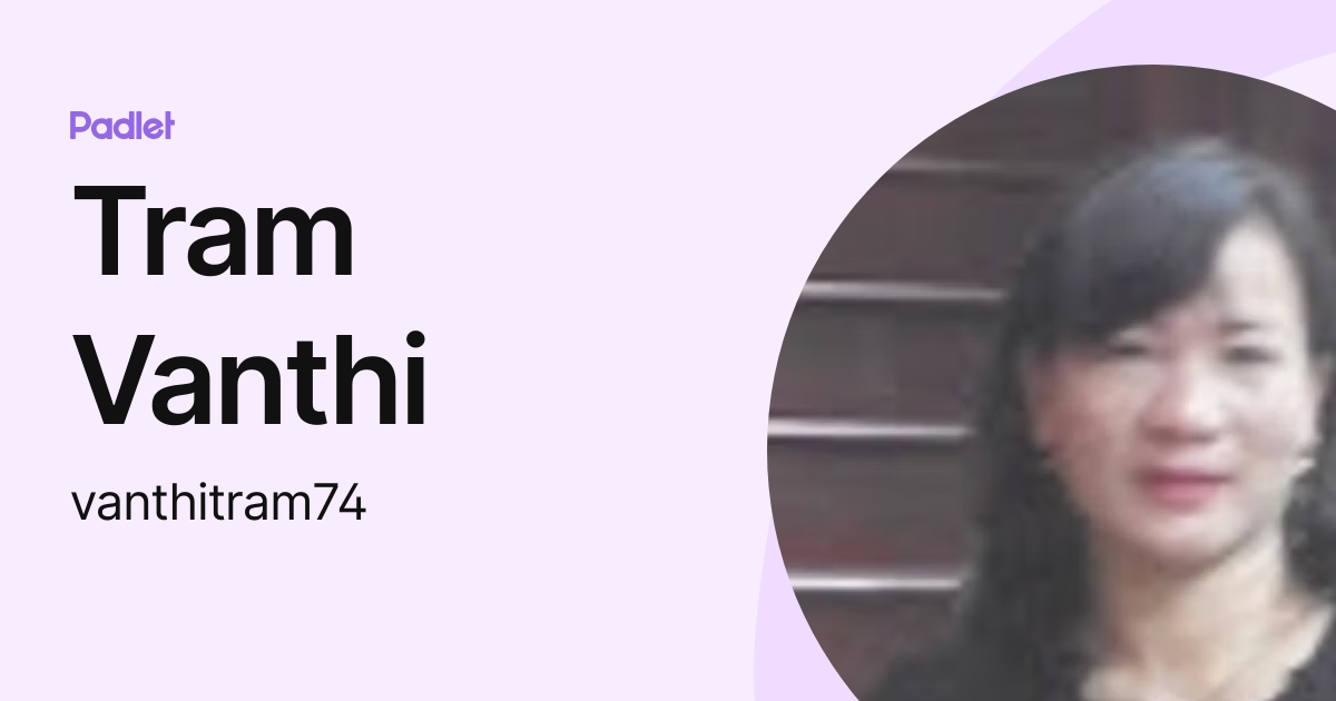 Tram Vanthi (vanthitram74) profile | Padlet