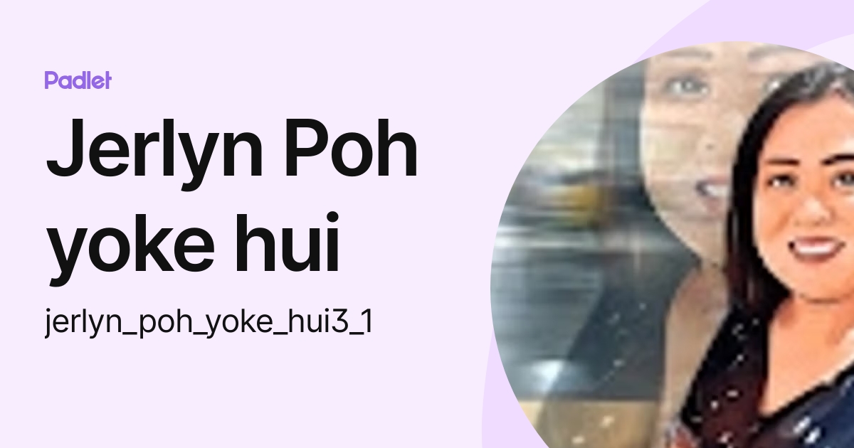 Jerlyn Poh yoke hui (jerlyn_poh_yoke_hui) profile | Padlet
