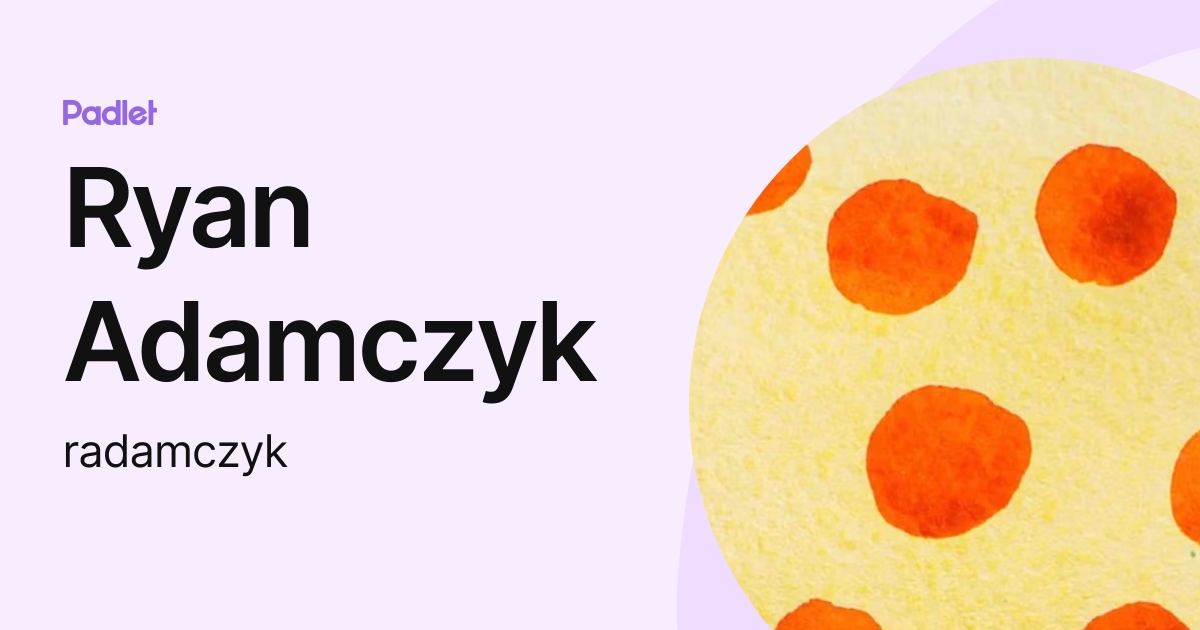 Ryan Adamczyk (radamczyk) profile | Padlet