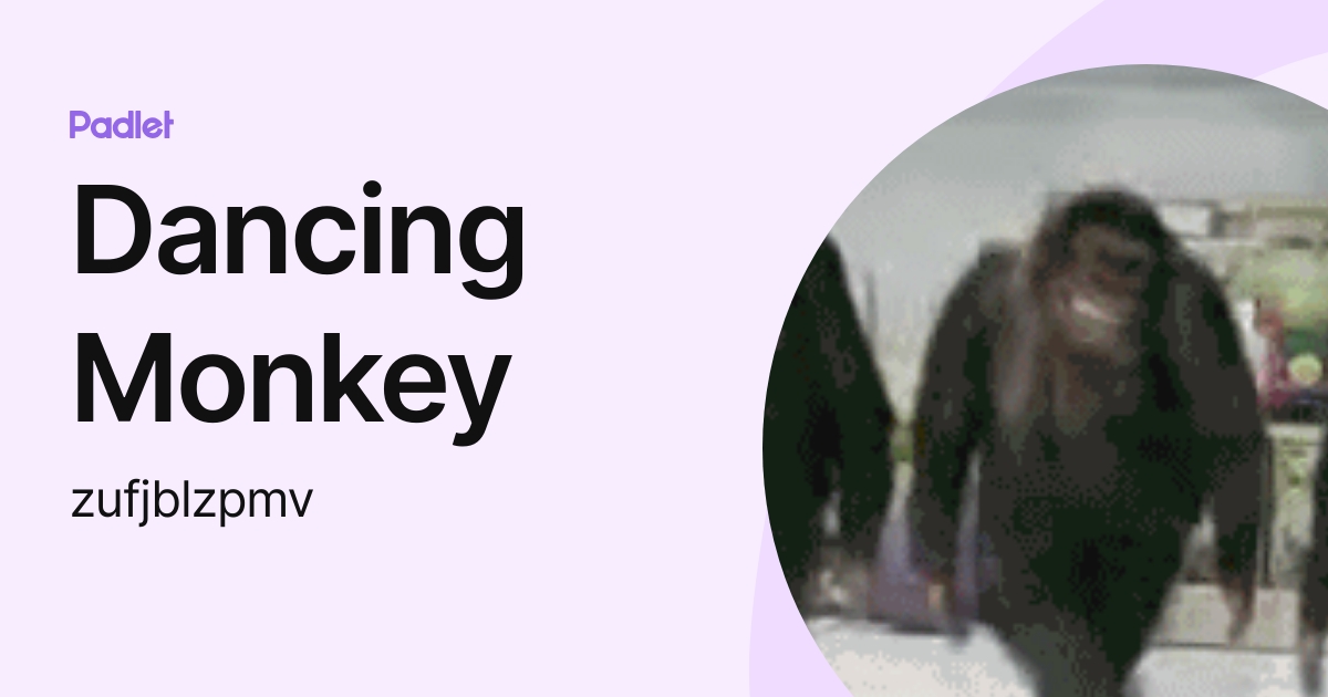 Dancing Monkey (zufjblzpmv) profile | Padlet