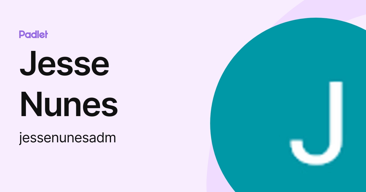 Jesse Nunes (jessenunesadm) profile | Padlet