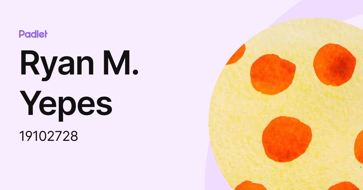 Ryan M. Yepes (19102728) profile | Padlet