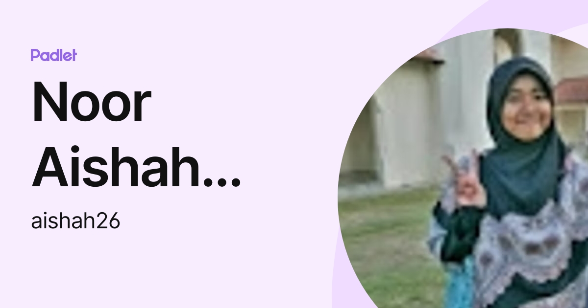 Noor Aishah Mohamed (aishah26) profile | Padlet