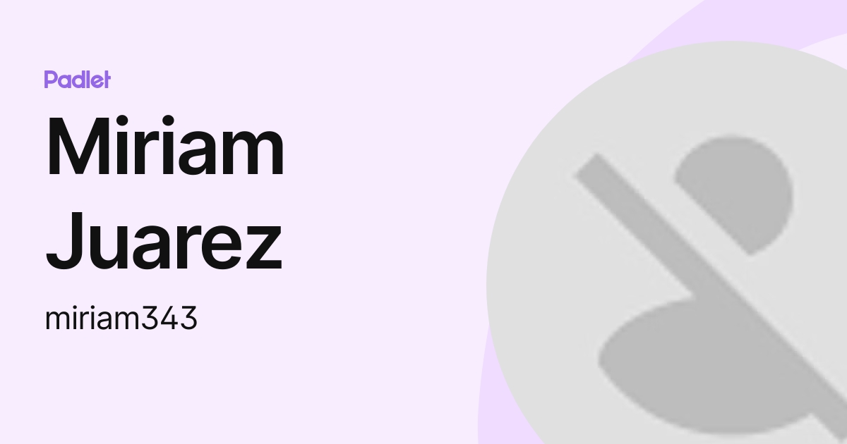 Miriam Juarez (miriam343) profile | Padlet